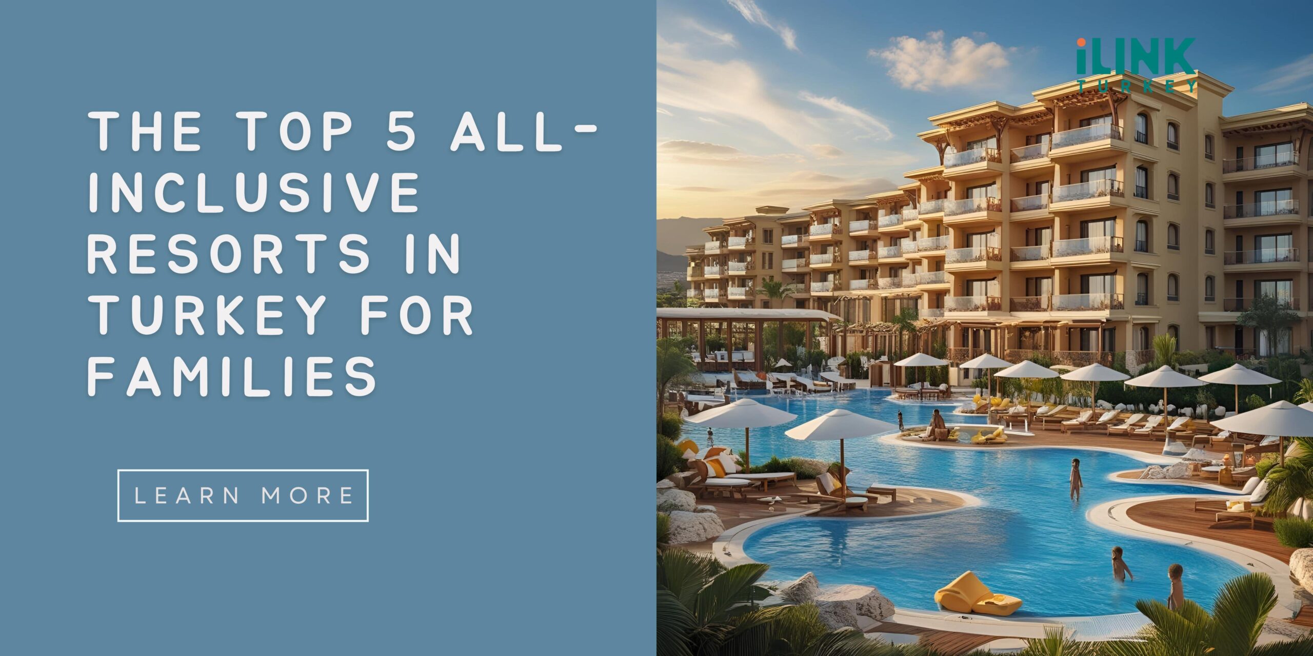 The Top 5 All-Inclusive Resorts in Turkey for Families - IlinkTurkey