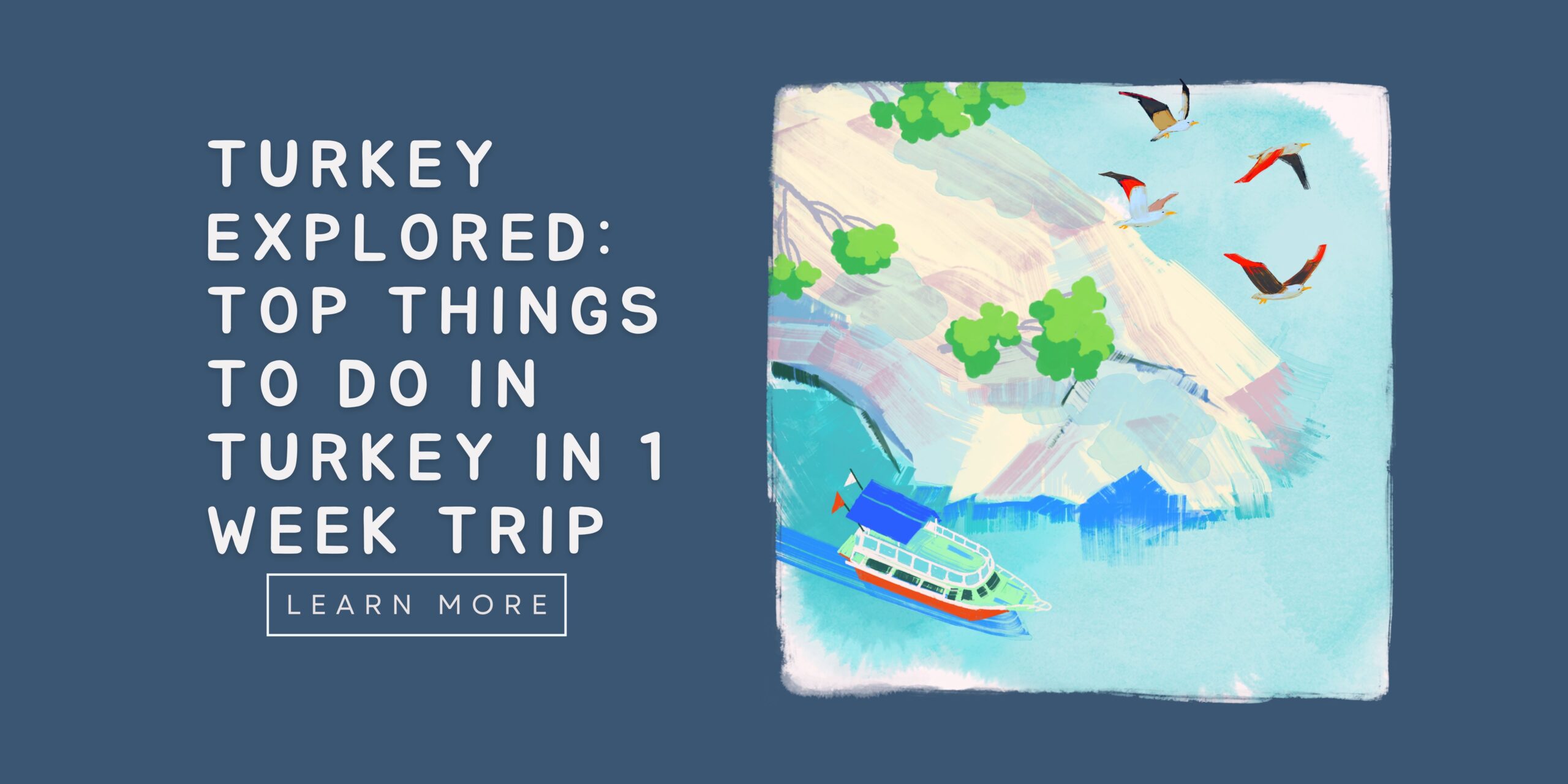 A Guide On The Top Things To Do in Turkey in 1 Week Trip - IlinkTurkey