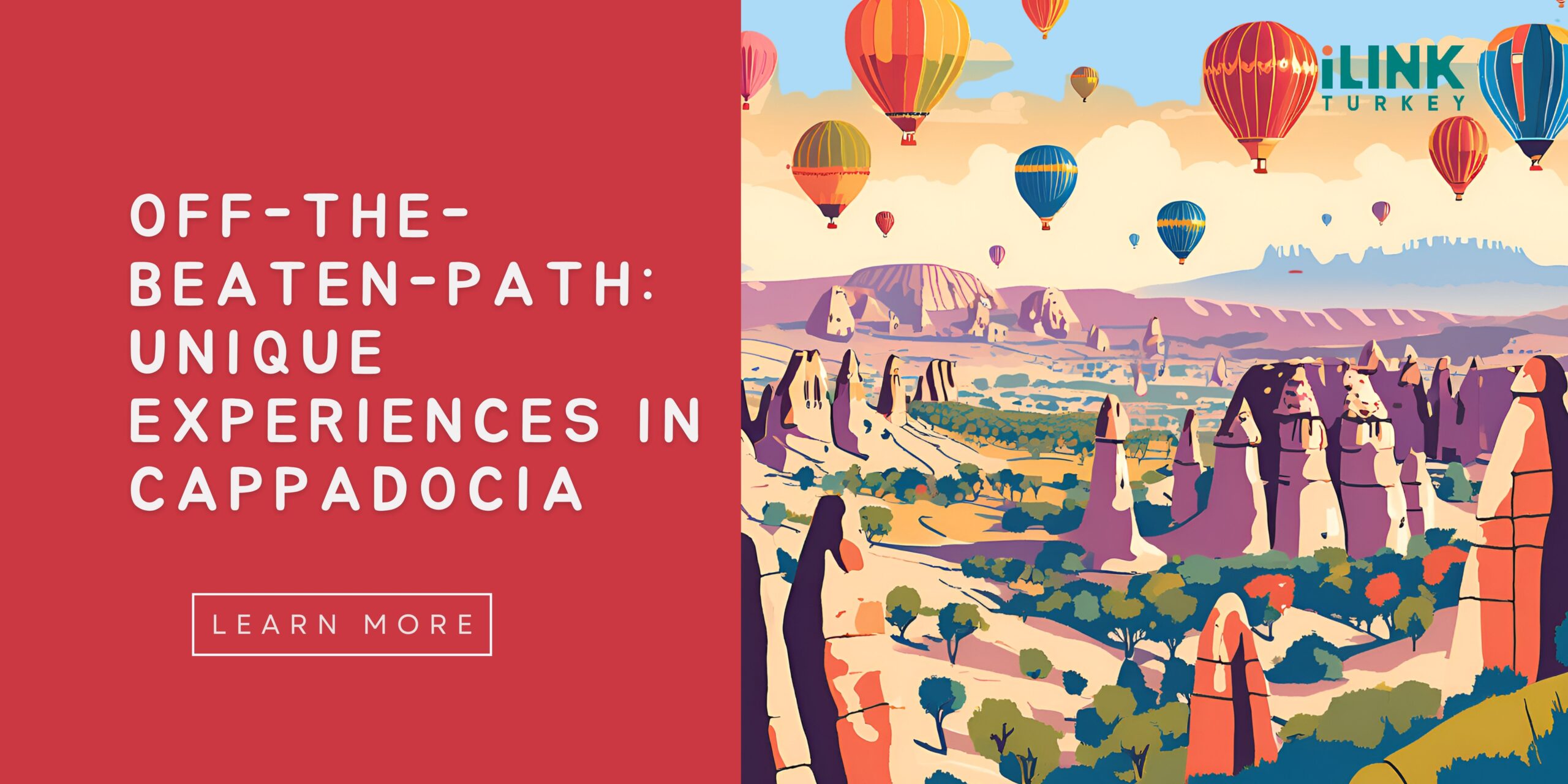 Off-the-Beaten-Path: Unique Experiences in Cappadocia - IlinkTurkey