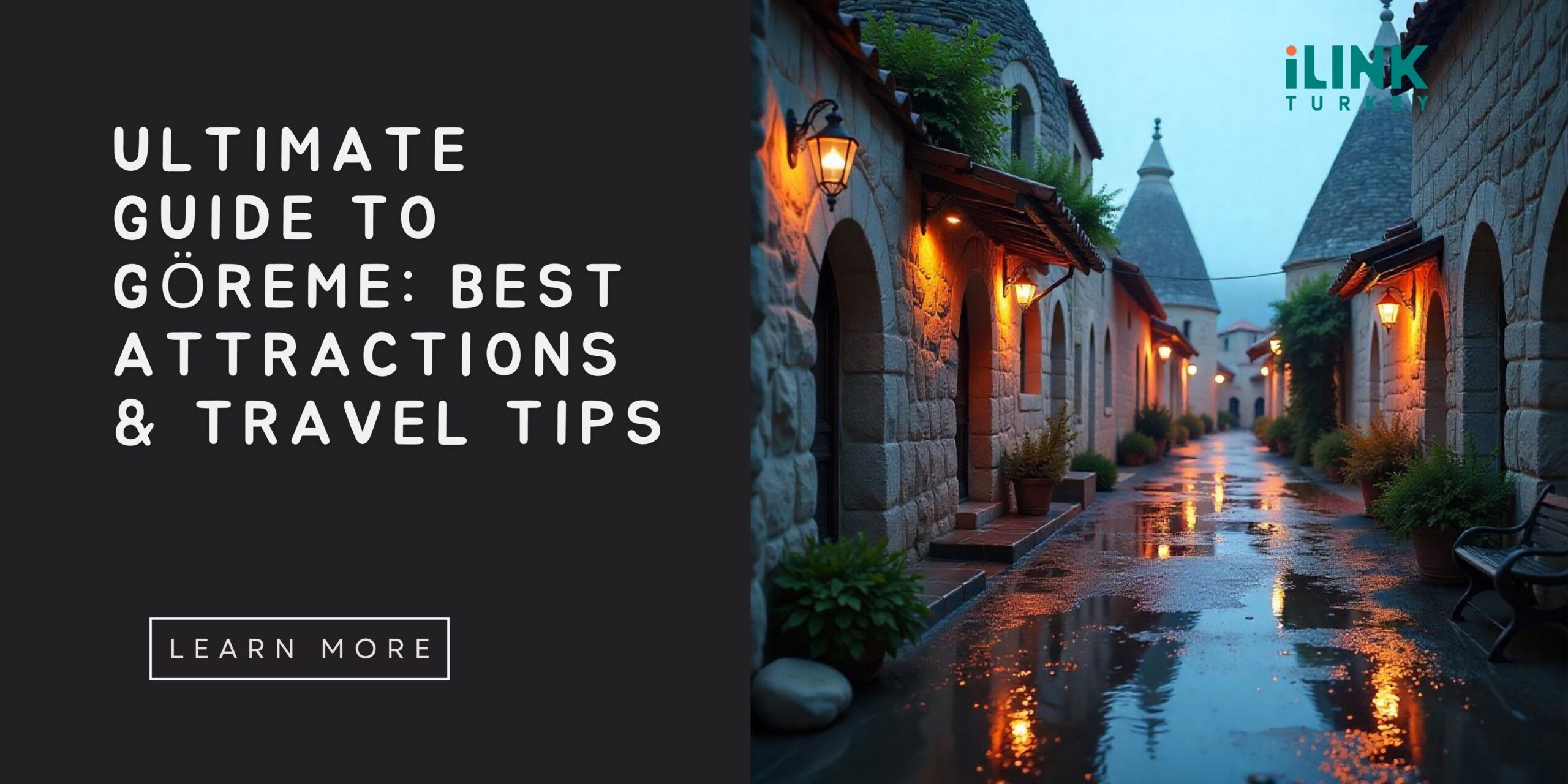 Ultimate Guide to Goreme: Best Attractions & Travel Tips - IlinkTurkey